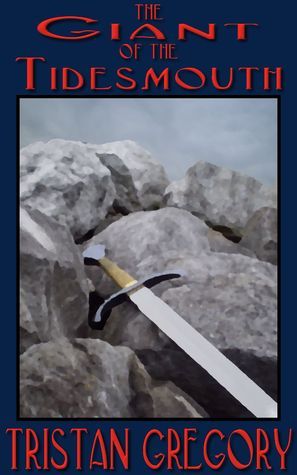 The Giant of the Tidesmouth (Wandering Tale, #3) by Tristan Gregory | Goodreads