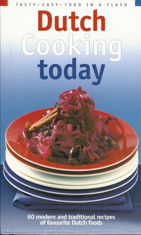 Dutch Cooking Today : 60 modern and tradtional dishes of favourite ...