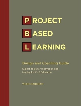 Project Based Learning Design and Coaching Guide by Thom Markham ...