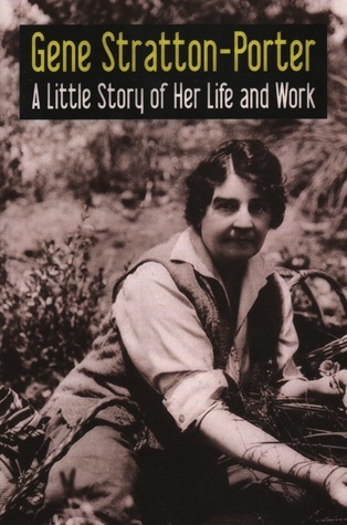Gene Stratton Porter: A Little Story of Her Life and Work by Gene ...