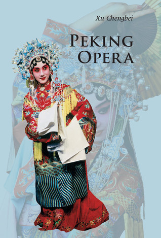 Peking Opera (Introductions to Chinese Culture) by Xu Chengbei | Goodreads