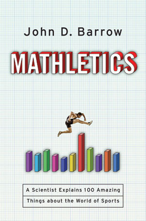 Mathletics: A Scientist Explains 100 Amazing Things About the World of ...