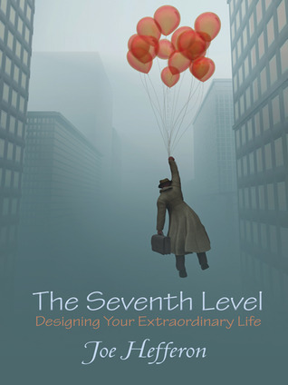 The Seventh Level - Designing Your Extraordinary Life by Joe Hefferon ...