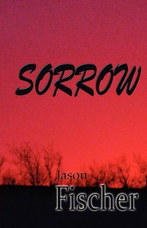 Sorrow by Jason A. Fischer | Goodreads