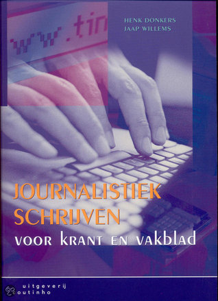 Journalistiek Schrijven Voor Krant en Vakblad by Henk Donkers | Goodreads