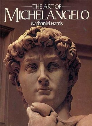 The Art of Michelangelo by Nathaniel Harris | Goodreads