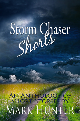 Storm Chaser Shorts by Mark R. Hunter | Goodreads