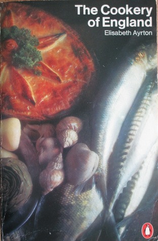 The Cookery of England by Elisabeth Ayrton | Goodreads