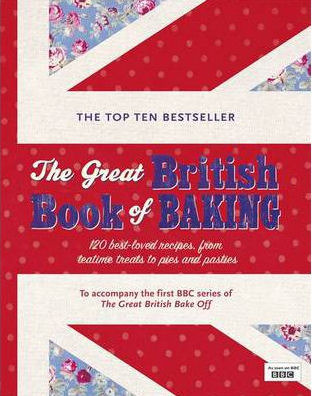 The Great British Book of Baking: 120 Best-Loved Recipes From Teatime ...