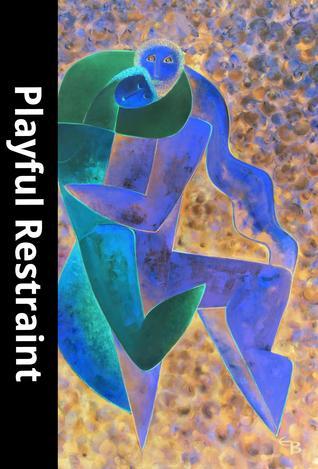 Playful Restraint (The Love We Make, #3) by Matt Blissett | Goodreads