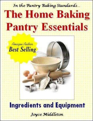 The Home Baking Pantry Essentials by Joyce Middleton | Goodreads