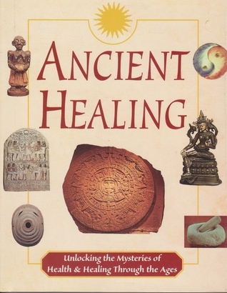 Ancient Healing: Unlocking the Mysteries of Health and Healing Through ...