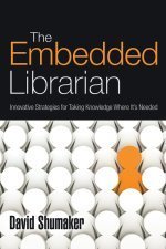 The Embedded Librarian: Innovative Strategies for Taking Knowledge ...