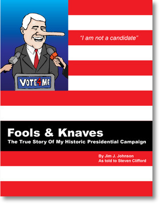 Fools And Knaves: The True Story Of My Historic Presidential Campaign ...