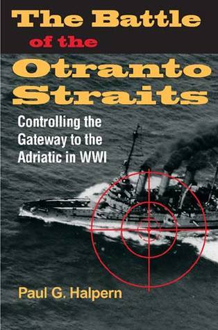 The Battle of the Otranto Straits: Controlling the Gateway to the ...