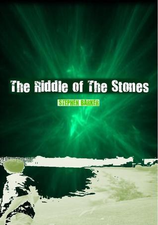 The Riddle of The Stones by Stephen Barker | Goodreads