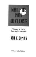 What If the Moon Didn't Exist?: Voyages to Earths That Might Have Been ...