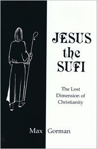 Jesus the Sufi: The Lost Dimension of Christianity by Max Gorman ...