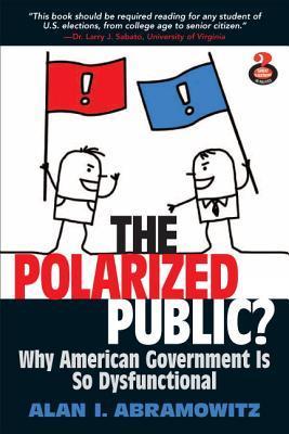 The Polarized Public: Why American Government is so Dysfunctional by ...