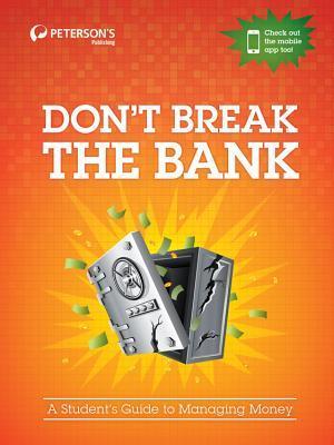 Don't Break the Bank: A Student's Guide to Managing Money by Peterson's ...
