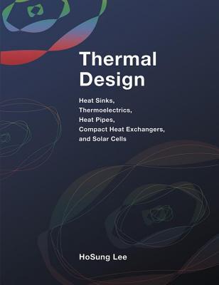 Thermal Design: Heat Sinks, Thermoelectrics, Heat Pipes, Compact Heat ...