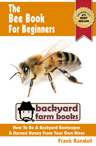 The Bee Book For Beginners: An Apiculture Starter or How To Be A ...