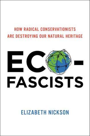 Eco-Fascists: How Radical Conservationists Are Destroying Our Natural ...