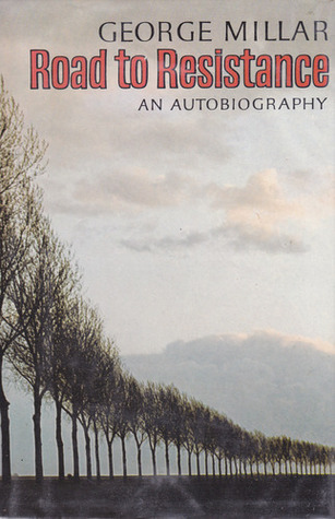 Road to resistance: An autobiography by George Millar | Goodreads