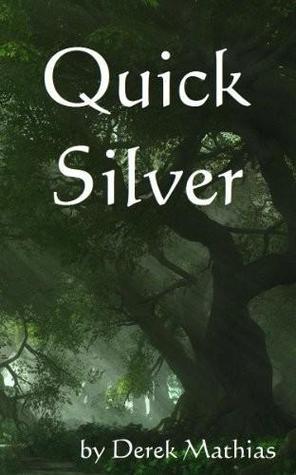Quick Silver by Derek Mathias | Goodreads