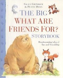 The Big What are Friends For? Storybook by Sally Grindley~Penny Dann ...