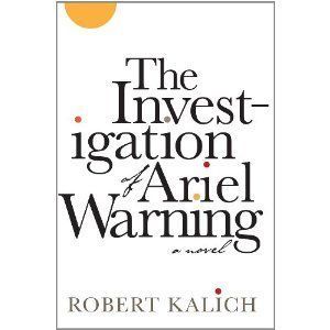 The Investigation of Ariel Warning by Robert Allen Kalich | Goodreads