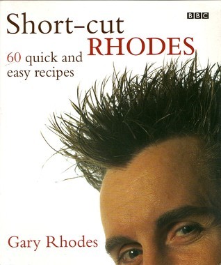 Short-cut Rhodes: 60 Quick and Easy Recipes by Gary Rhodes | Goodreads