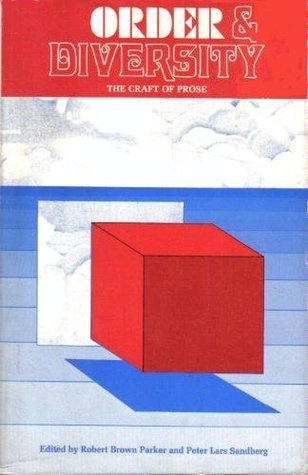 Order And Diversity: The Craft Of Prose by Robert B. Parker | Goodreads