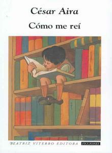Cómo me reí by César Aira | Goodreads