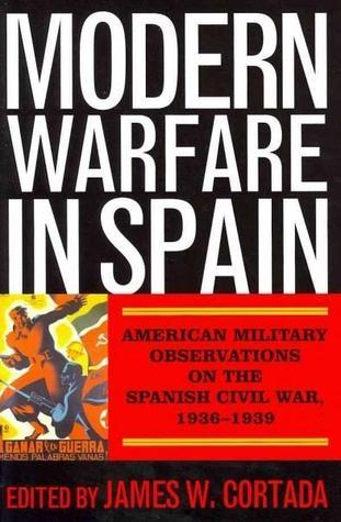 Modern Warfare In Spain: American Military Observations on the Spanish ...
