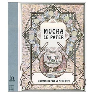 Mucha, Le Pater: Illustrations pour le Notre-Père by Alfons Mucha ...