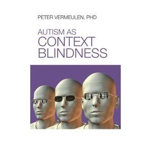 Autism as Context Blindness by Peter Vermeulen | Goodreads