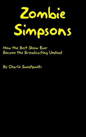 Zombie Simpsons: How the Best Show Ever Became the Broadcasting Undead ...
