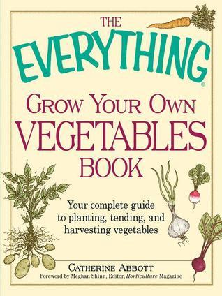 The Everything Grow Your Own Vegetables Book: Your Complete Guide to ...