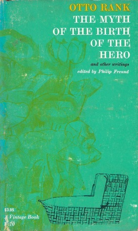 The Myth of the Birth of the Hero and Other Writings by Otto Rank ...