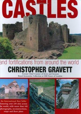 Castles and Fortifications from Around the World by Christopher Gravett | Goodreads