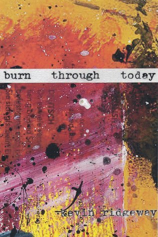 burn through today by Kevin Ridgeway | Goodreads