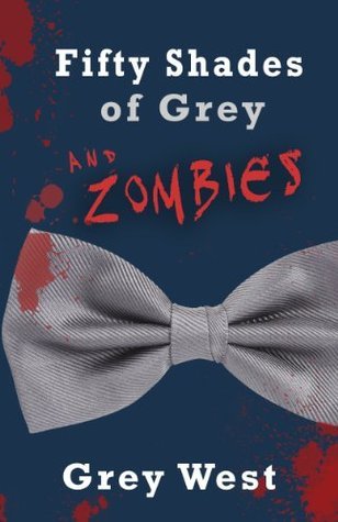 Fifty Shades of Grey and Zombies by Grey West | Goodreads
