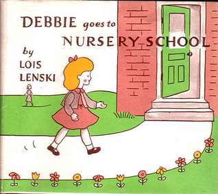 Debbie Goes To Nursery School (Debbie Book, #5) by Lois Lenski | Goodreads