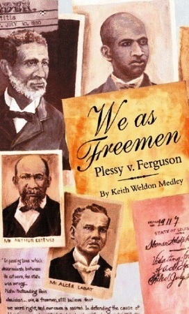 We as Freemen: Plessy v. Ferguson by Keith Weldon Medley | Goodreads