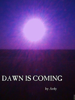 Dawn is Coming by Ardy | Goodreads