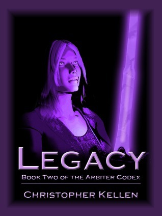 Legacy (The Arbiter Codex, #2) by Christopher Kellen | Goodreads