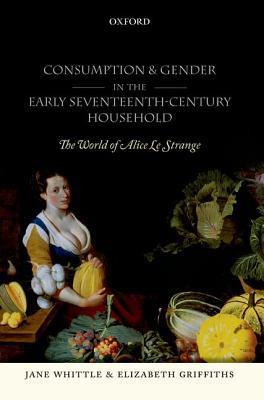 Consumption and Gender in the Early Seventeenth-Century Household: The ...