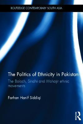 The Politics of Ethnicity in Pakistan: The Baloch, Sindhi and Mohajir ...