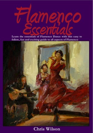 Flamenco Essentials: The Complete Beginners Guide to Flamenco Dance ...